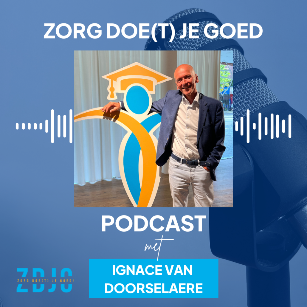 Ignace Van Doorselaere in de Zorg Doe(t) Je Goed Podcast!