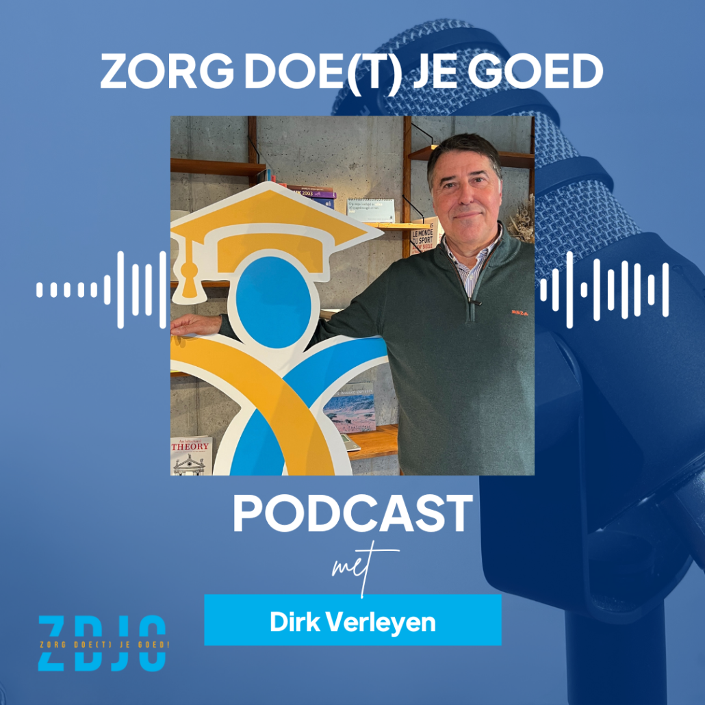 Dirk Verleyen in de Zorg Doe(t) Je Goed Podcast!